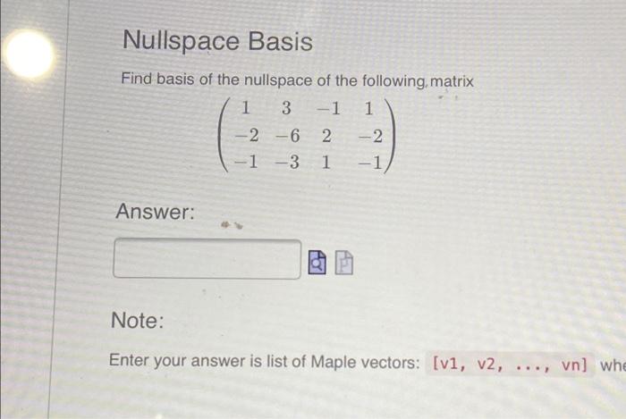 Solved Nullspace Basis Find basis of the nullspace of the | Chegg.com
