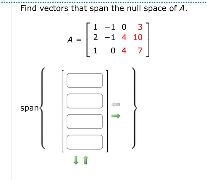 Solved Find vectors that span the null space of A. ⇓∥ | Chegg.com