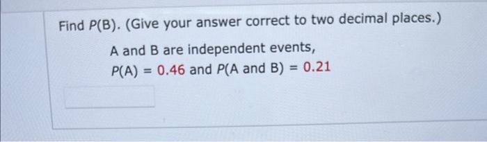 Solved Find P(B). (Give your answer correct to two decimal | Chegg.com
