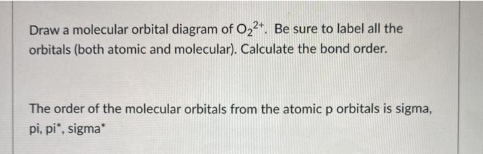 Solved Draw a molecular orbital diagram of O22+. Be sure to | Chegg.com