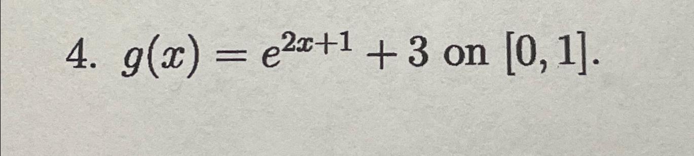 Solved g(x)=e2x+1+3 ﻿on 0,1. | Chegg.com
