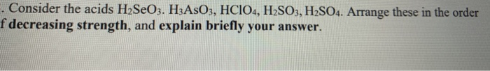 Solved . Consider the acids H2SeO3. H:AsO3, HCIO4, H2SO3, | Chegg.com