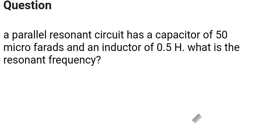 Solved a parallel resonant circuit has a capacitor of 50 | Chegg.com