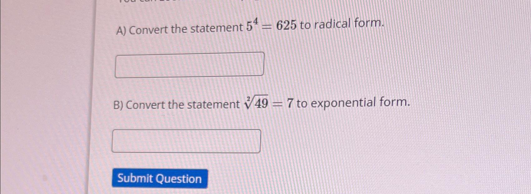 Solved A) ﻿Convert the statement 54=625 ﻿to radical form.B) | Chegg.com
