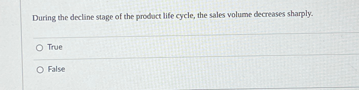 Solved During the decline stage of the product life cycle, | Chegg.com