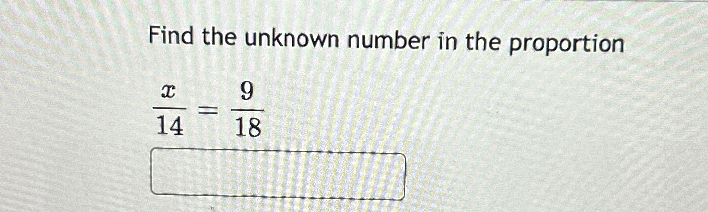 Solved Find the unknown number in the proportionx14=918 | Chegg.com