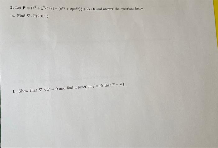 Solved 2. Let F=(z2+y2exy)i+(exy+xyexy)j+2xzk and answer the | Chegg.com