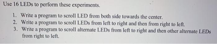Solved Use 16 LEDs to perform these experiments. 1. Write a | Chegg.com
