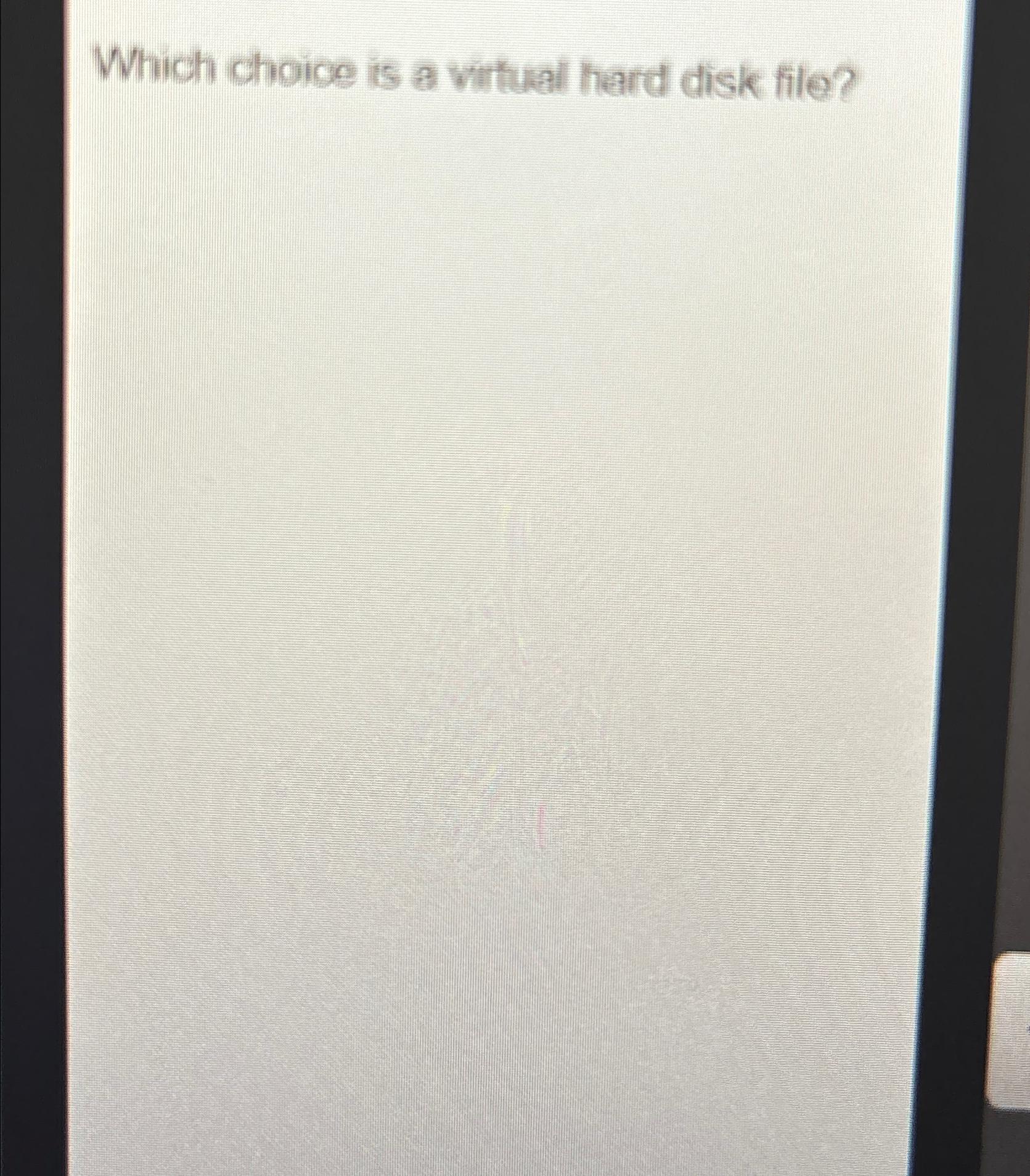 Solved Which choice is a virtual hard disk file?B | Chegg.com