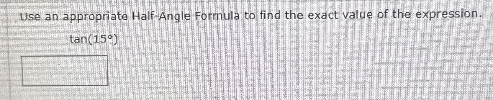 Solved Use an appropriate Half-Angle Formula to find the | Chegg.com