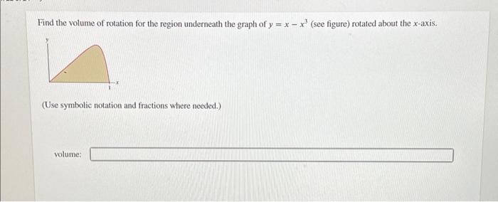 Solved Find the volume of rotation for the region underneath | Chegg.com