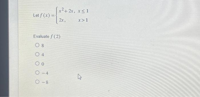 Solved Let f(x) = [x²+2x, x≤ 1 x>1 O-4 0-8 2x, Evaluate f | Chegg.com