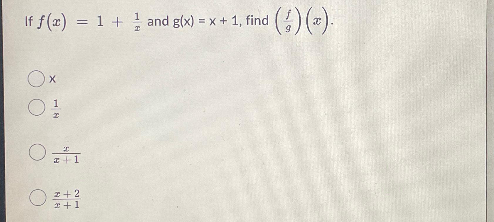 Solved If f(x)=1+1x ﻿and g(x)=x+1, ﻿find | Chegg.com
