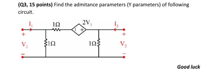 Solved (Q3, 15 points) Find the admitance parameters ( Y | Chegg.com