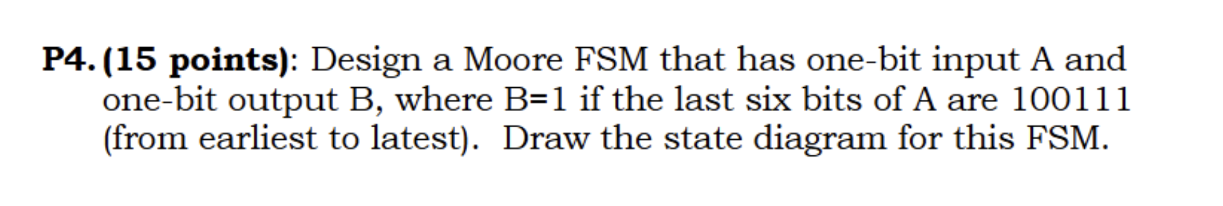 Solved P4. (15 ﻿points): Design a Moore FSM that has one-bit | Chegg.com