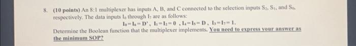 Solved 8. (10 points) An 8:1 multiplexer has inputs A, B, | Chegg.com