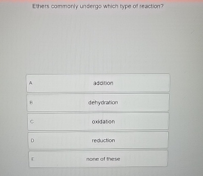 Solved Ethers commonly undergo which type of reaction?A | Chegg.com