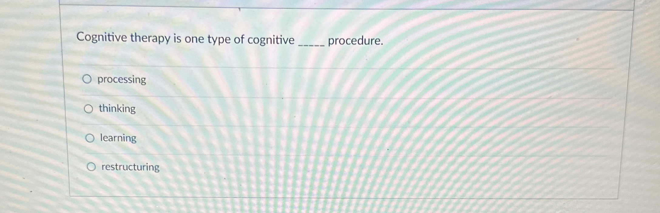 Solved Cognitive therapy is one type of cognitive q, | Chegg.com