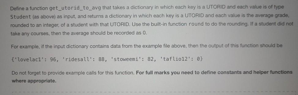 Solved Define a function get_utorid_to_avg that takes a | Chegg.com