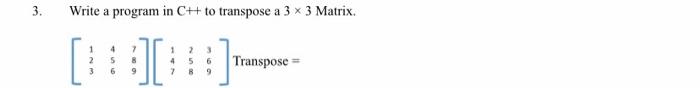 Solved 3. Write a program in C++ to transpose a 3 x 3 | Chegg.com