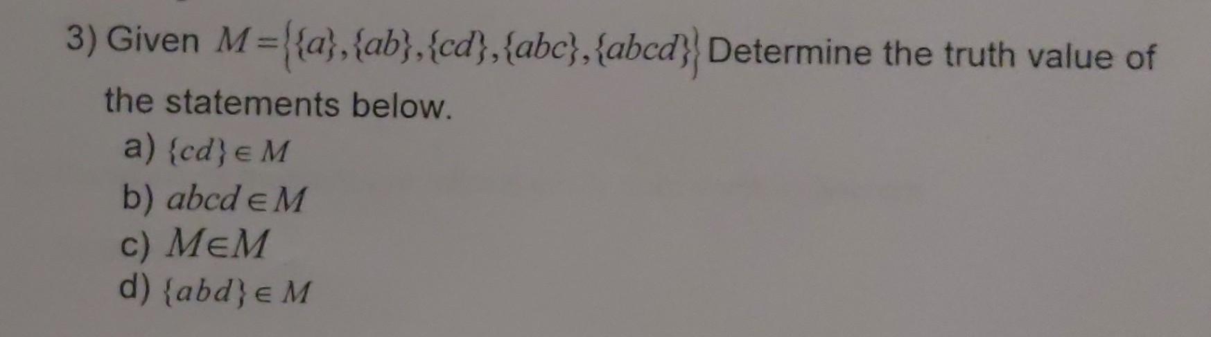 Solved 3) Given M={{a},{ab},{cd},{abc},{abcd}} Determine the | Chegg.com