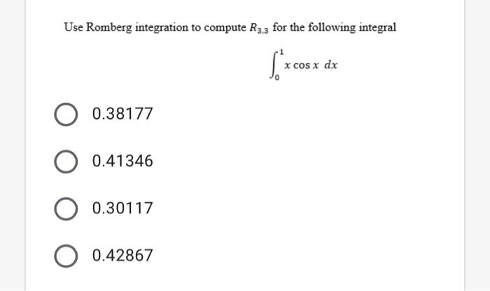 Solved Use Romberg integration to compute R3,3 for the | Chegg.com