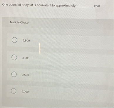 Solved One pound of body fat is equivalent to approximately | Chegg.com