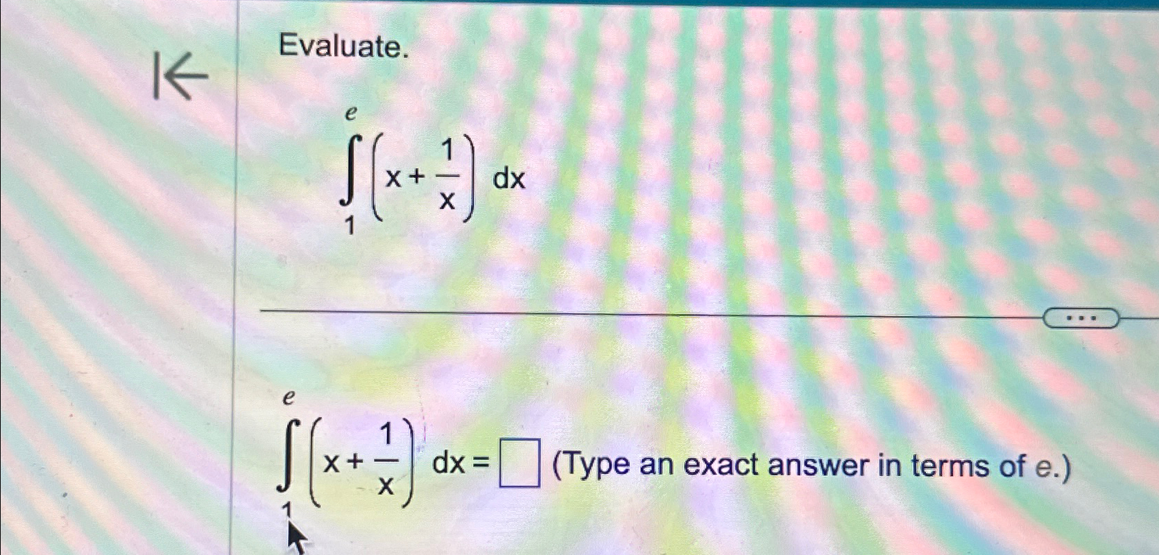 Solved Evaluate.∫1e(x+1x)dx∫1e(x+1x)dx=(Type an exact answer | Chegg.com