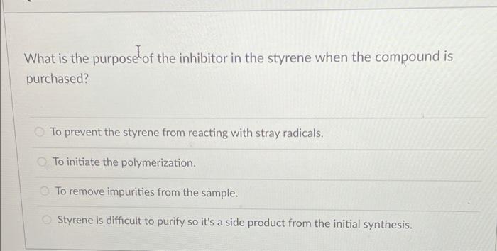 Solved What is the purpose of the inhibitor in the styrene | Chegg.com
