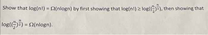 Solved Show that log(n!)=Ω(nlogn) by first showing that | Chegg.com