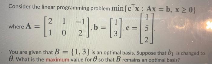 Solved Consider the linear programming problem min{cTx: Ax = | Chegg.com
