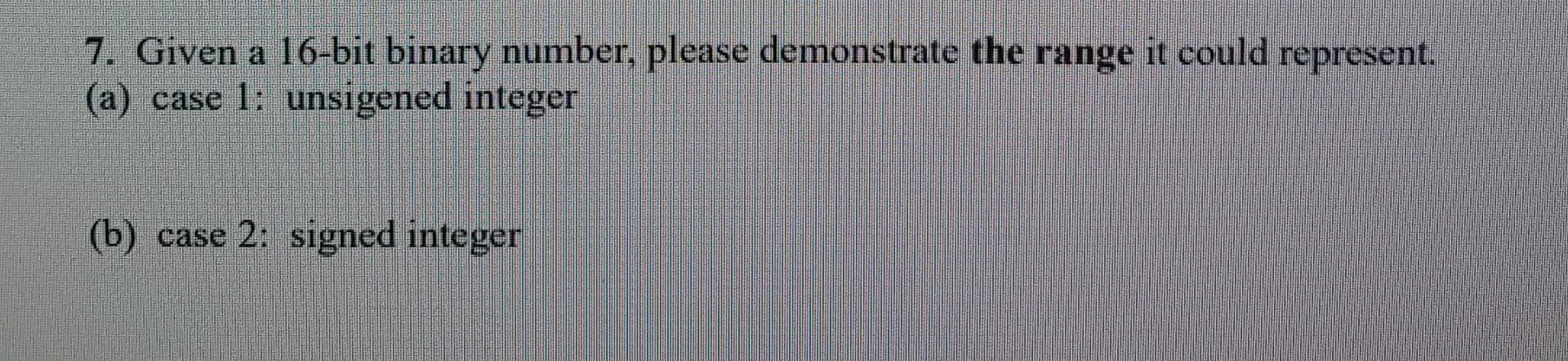 Solved 7. Given a 16-bit binary number, please demonstrate | Chegg.com