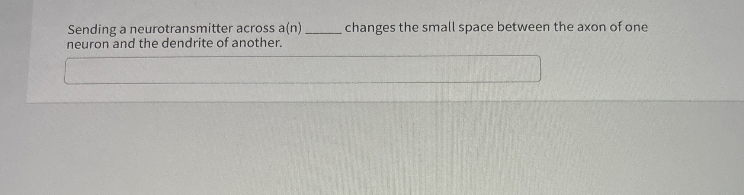 Solved Sending a neurotransmitter across a(n) ﻿changes the | Chegg.com