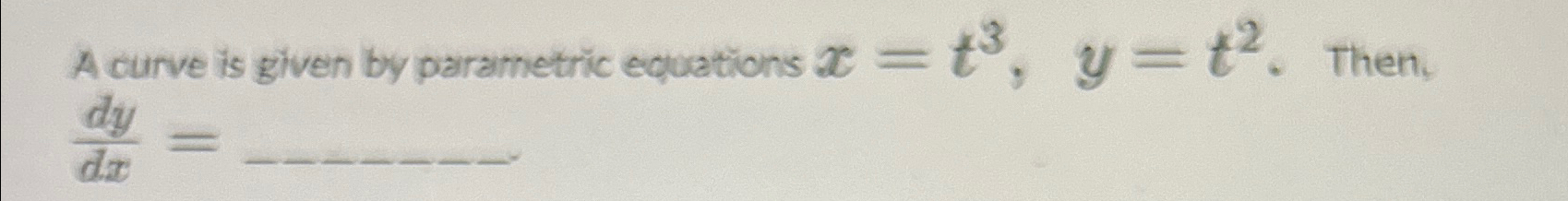 Solved A curve is given by parametric equations x=t3,y=t2. | Chegg.com
