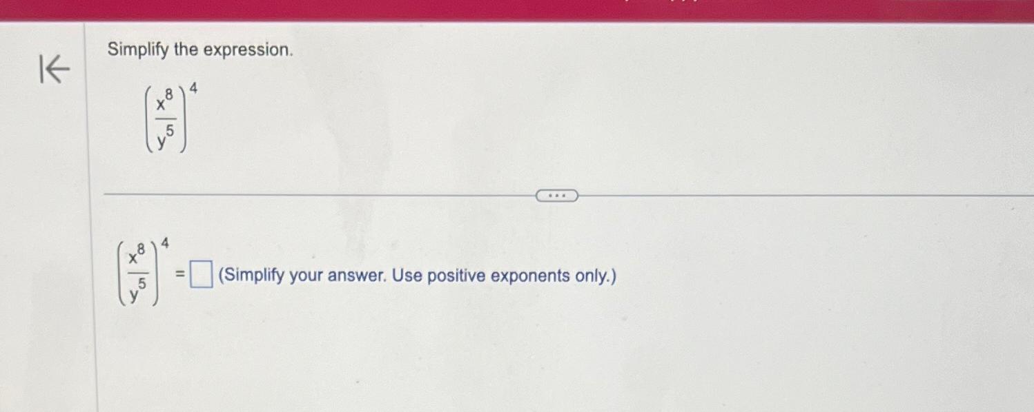 Solved Simplify the expression.(x8y5)4(x8y5)4= (Simplify | Chegg.com
