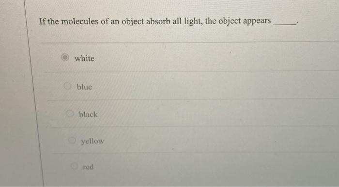 Solved If the molecules of an object absorb all light, the | Chegg.com