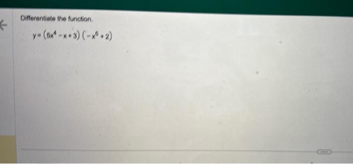 Solved Differentiate the function. y=(6x4−x+3)(−x6+2) | Chegg.com