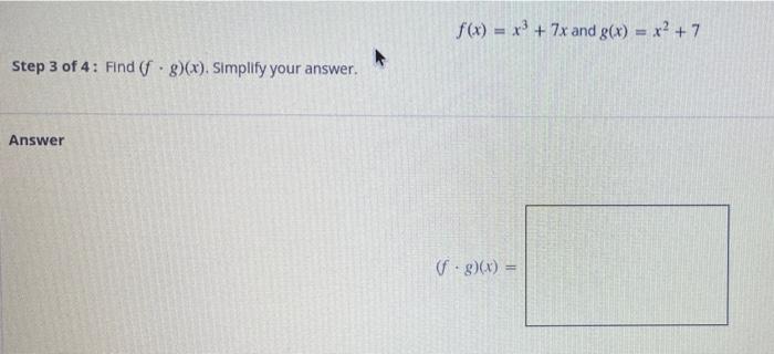 Solved f(x)=x3+7x and g(x)=x2+7 Step 3 of 4 : Find (f⋅g)(x). | Chegg.com