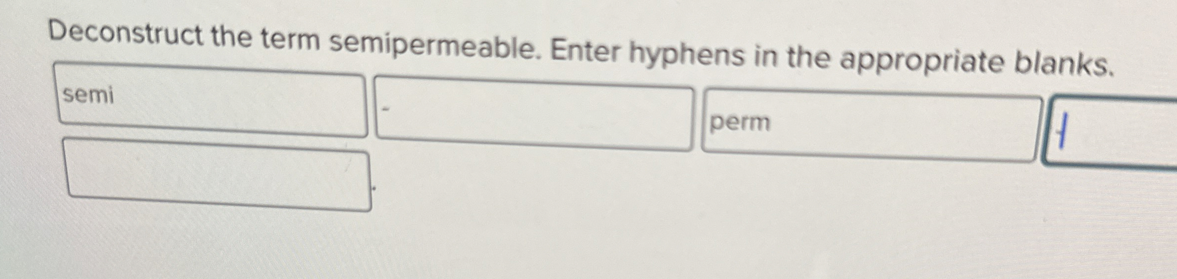 Solved Deconstruct the term semipermeable. Enter hyphens in | Chegg.com