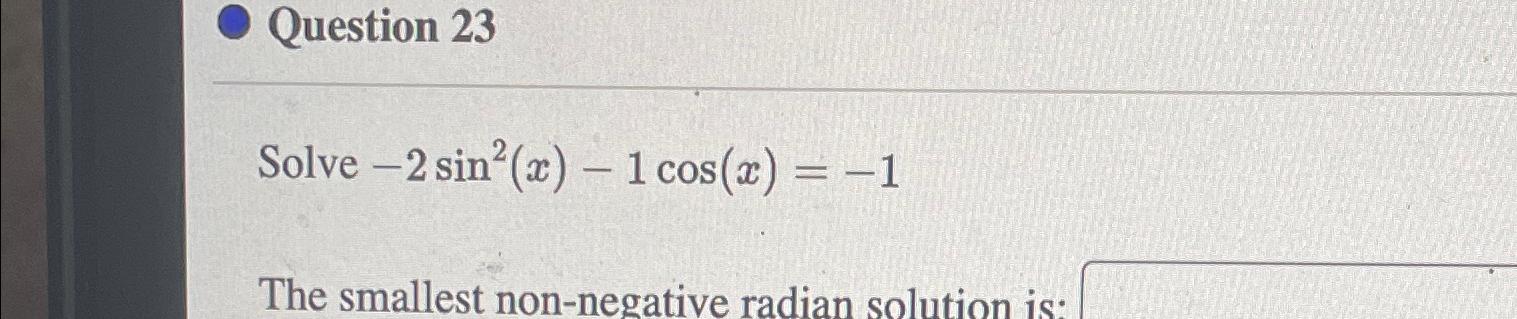 Solved Question 23Solve -2sin2(x)-1cos(x)=-1The smallest | Chegg.com