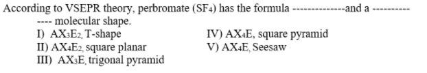 Solved According to VSEPR theory, perbromate (SFA) has the | Chegg.com