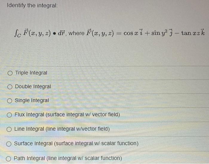 Solved Identify the integral: ∫CF(x,y,z)∙dr, where | Chegg.com