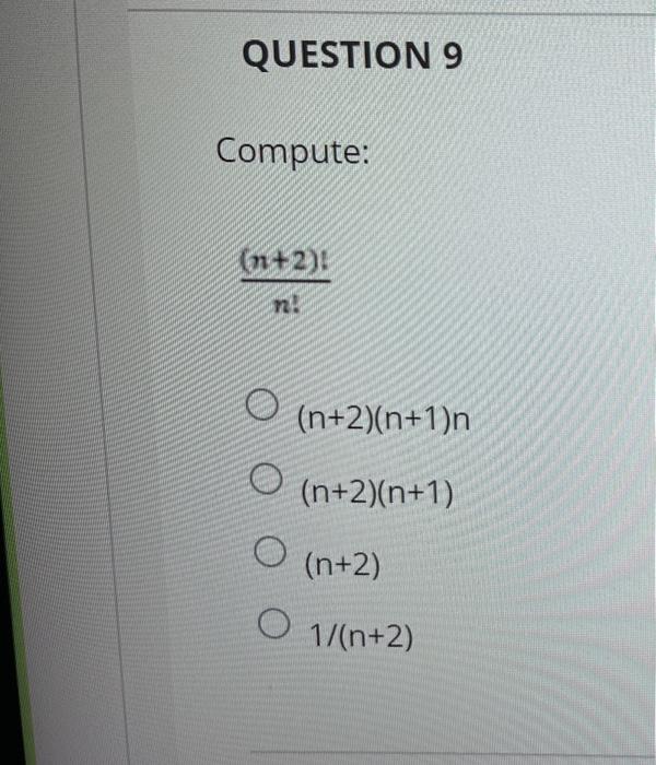 Solved QUESTION 9 Compute: (1+2) (n+2)(n+1)n (n+2)(n+1) O | Chegg.com