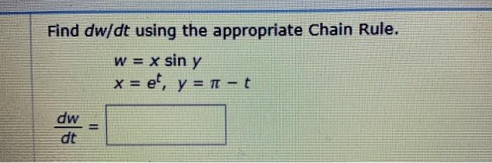 Solved Find dw/dt using the appropriate Chain Rule. W = x | Chegg.com