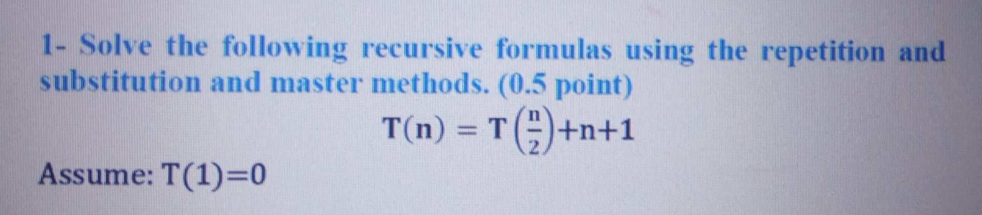 Solved 1- Solve the following recursive formulas using the | Chegg.com