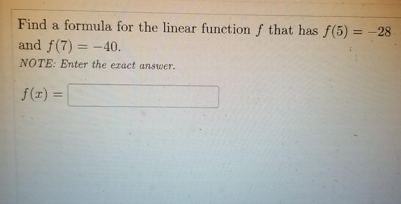 Solved Find a formula for the linear function f that has | Chegg.com