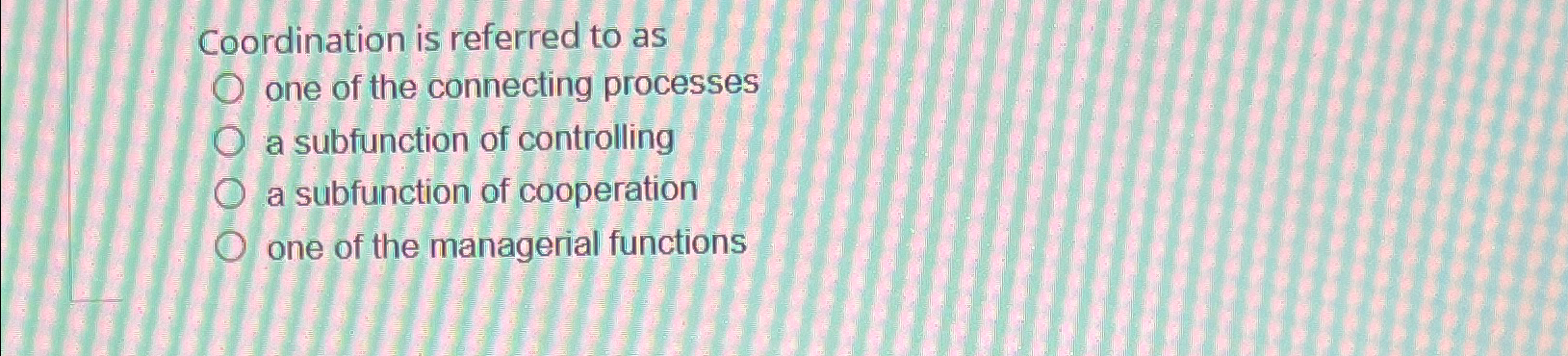 Solved Coordination is referred to asq, ﻿one of the | Chegg.com