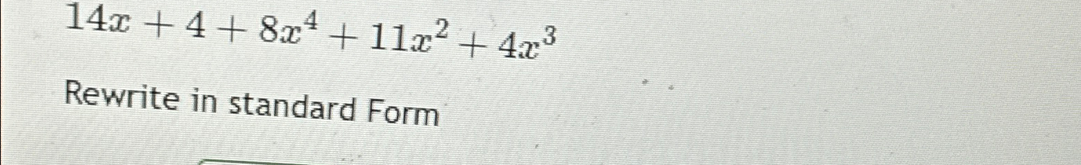 Solved 14x+4+8x4+11x2+4x3Rewrite in standard Form | Chegg.com