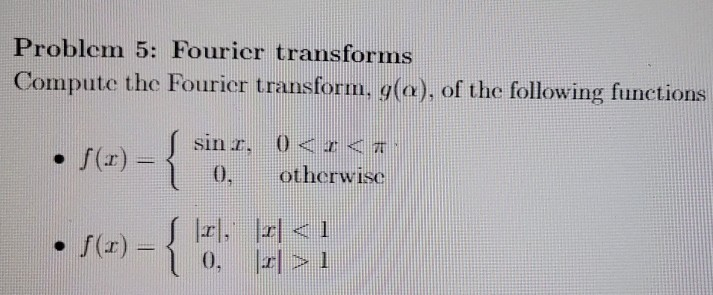 Solved Problem 5: Fourier transforms Compute the Fourier | Chegg.com