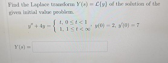 Solved Find the Laplace transform Y(s)=L{y} ﻿of the solution | Chegg.com